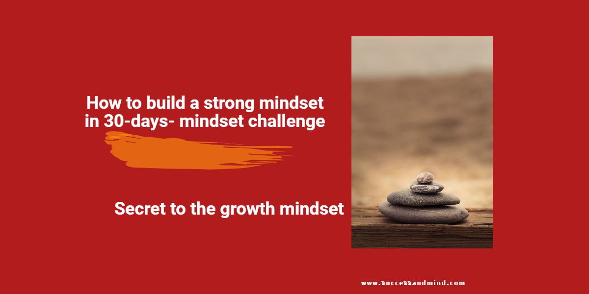 How to build a strong mindset in 30-days-mindset challenge - Success ...